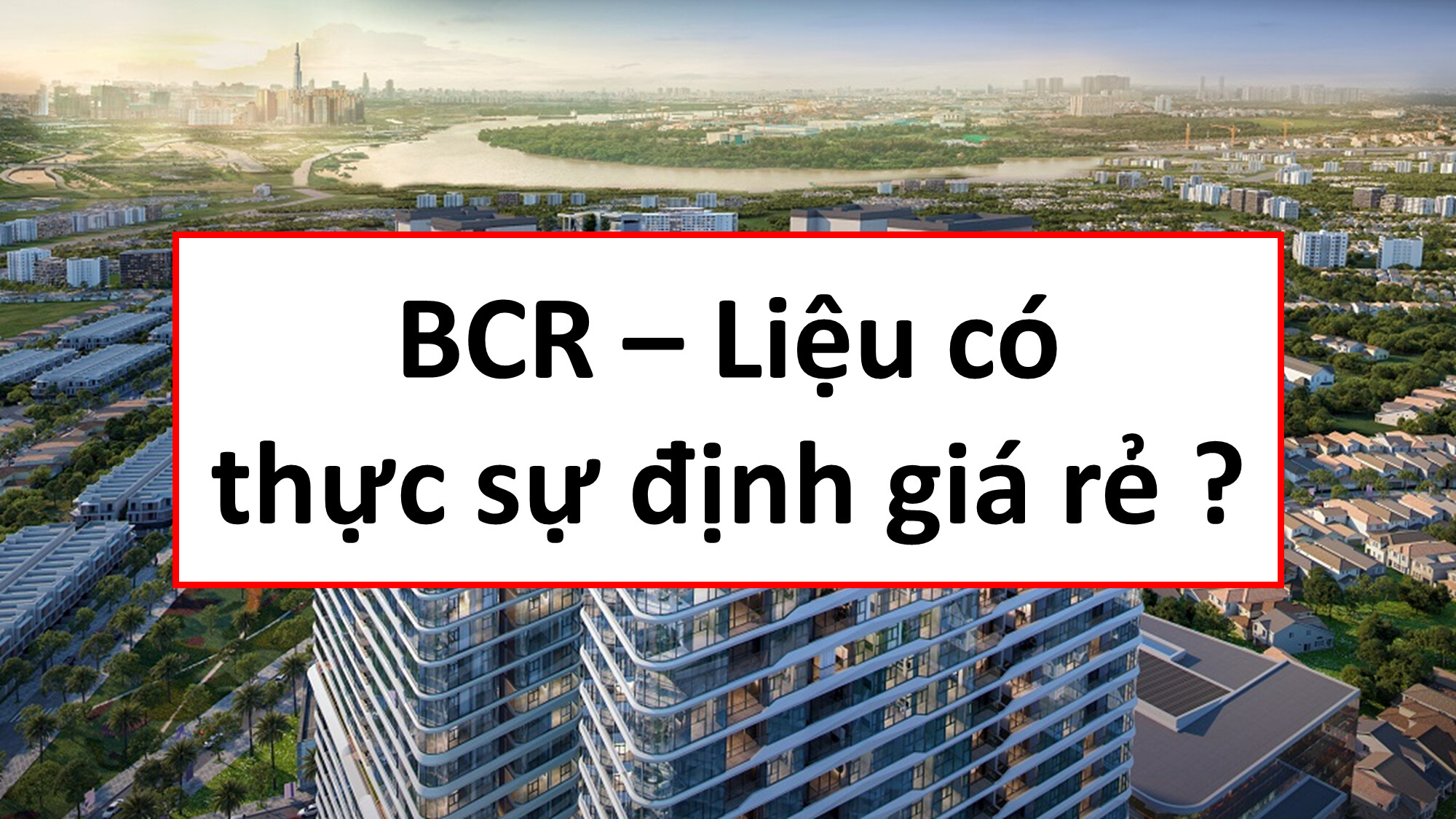 BCR – Liệu có thực sự định giá rẻ? - Thị trường trong nước - F247.COM